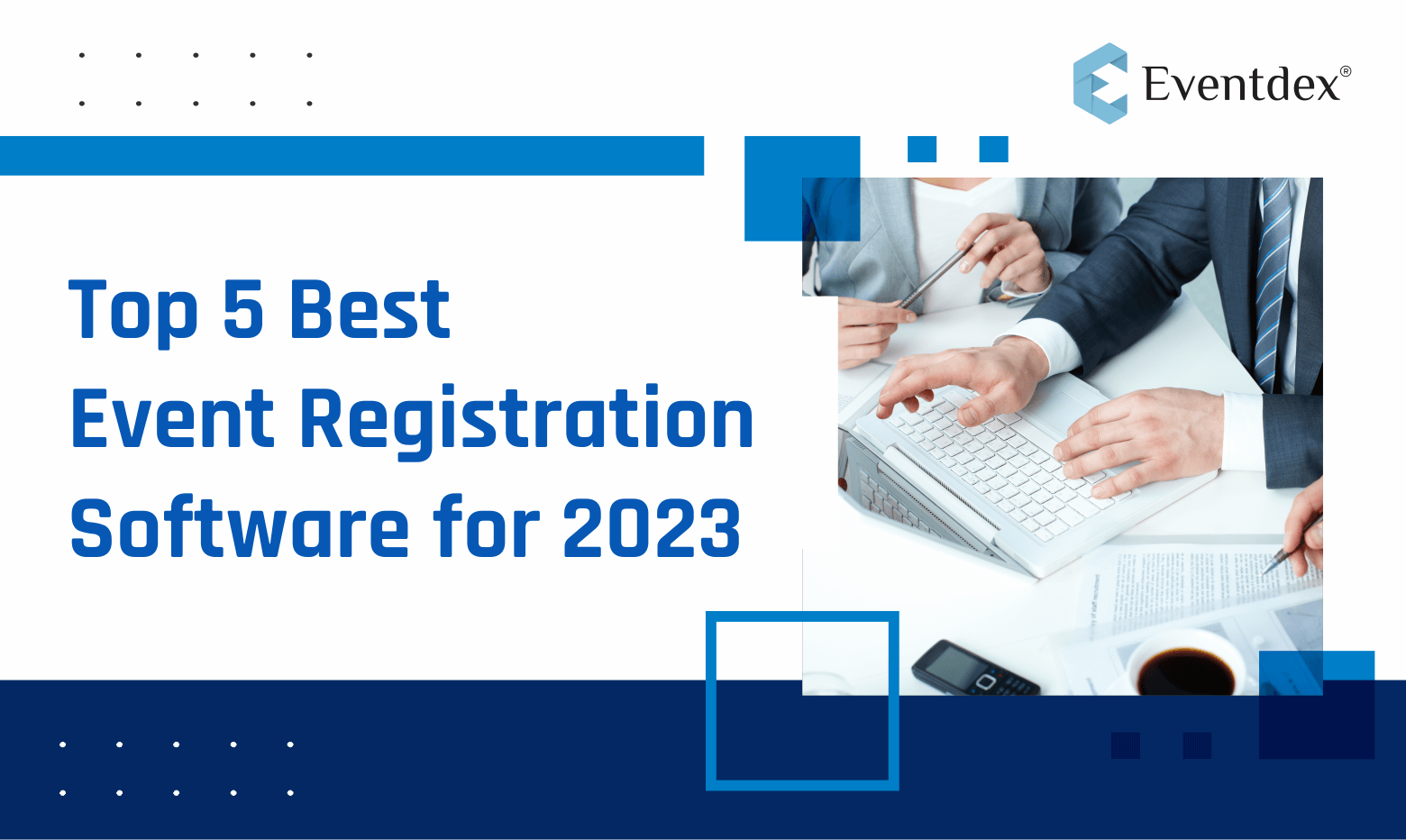Top 5 Best Event Registration Software For 2023 Eventdex