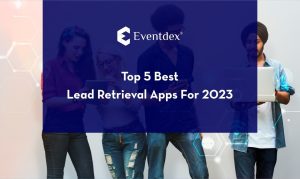 Top 7 Best Lead Retrieval Apps For 2024 - (Updated) Eventdex