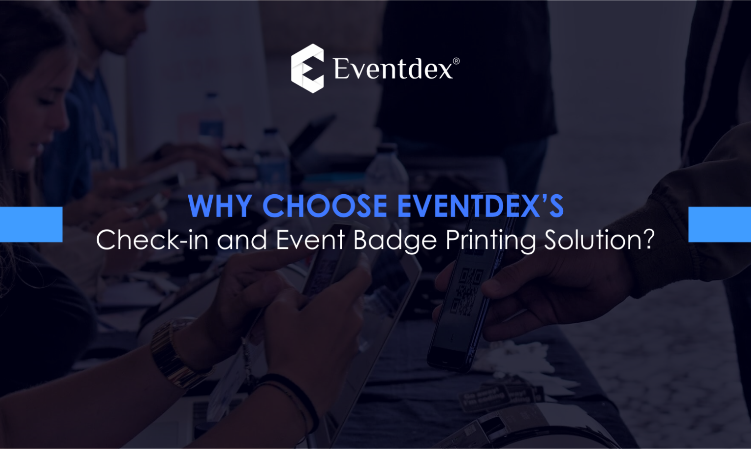Why Choose Eventdex Event Check-in App and Badge Printing App