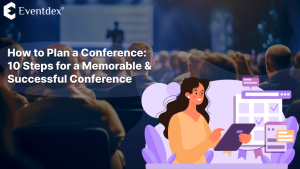 How to Plan a Conference: 10 Steps for a Memorable & Successful Conference